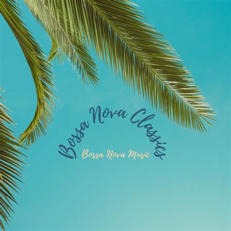 Bpm And Key For Songs By Bossa Nova Classics Tempo For Bossa Nova Classics Songs Songbpm