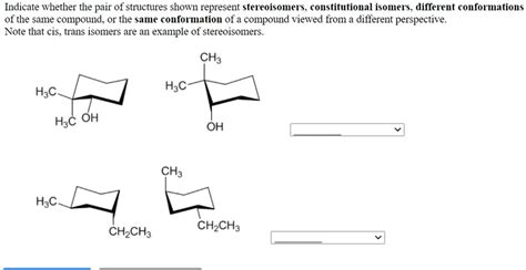 Solved Indicate Whether The Pair Of Structures Shown Represent Stereoisomers Constitutional