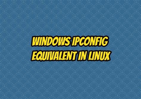 Windows Ipconfig Equivalent In Linux Linuxtect