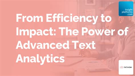 From Efficiency To Impact The Power Of Advanced Text Analytics Insight Platforms