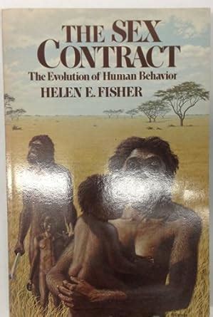 The Sex Contract The Evolution Of Human Behavior Fisher Helen E Amazon Com