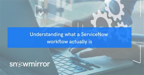 Understanding What A ServiceNow Workflow Actually Is SnowMirror