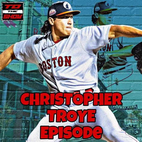 To The Show We Go Podcast Red Sox Minor League Pitcher Christopher Troye