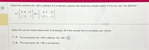 solved determine whether 5a 6b ﻿is defined if it is