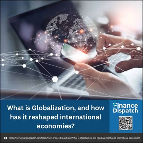 What Is Globalization And How Has It Reshaped International Economies Finance Dispatch