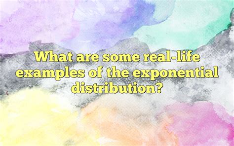 What Are Some Real Life Examples Of The Exponential Distribution
