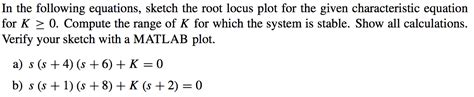 Solved In The Following Equations Sketch The Root Locus Chegg