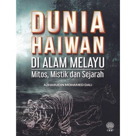 Dbp Dunia Haiwan Di Alam Melayu Mitos Mistik Dan Sejarah Shopee