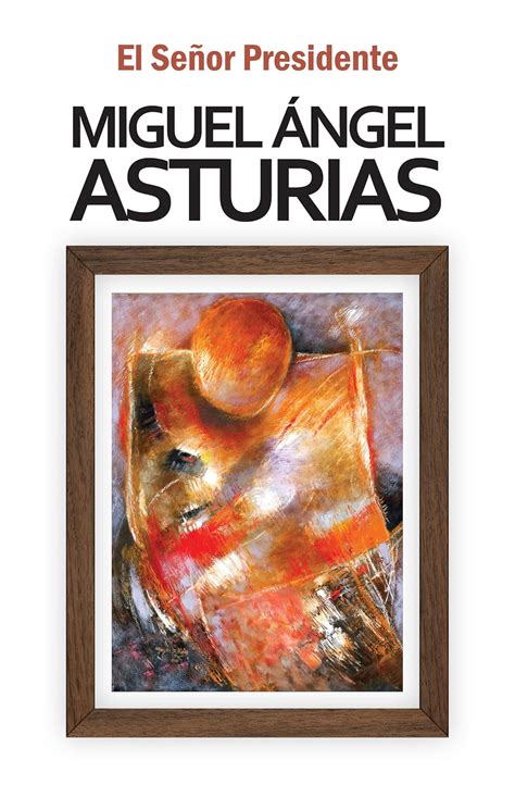 El Senor Presidente Mr President Spanish Edition Asturias Miguel