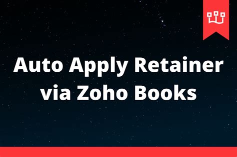 Auto Apply Retainer Via Zoho Books The Workflow Academy