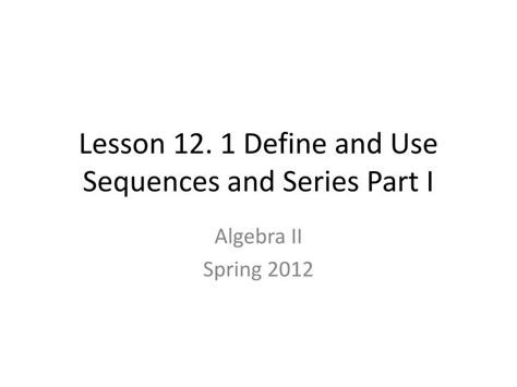PPT Lesson 12 1 Define And Use Sequences And Series Part I PowerPoint Presentation ID 2590520