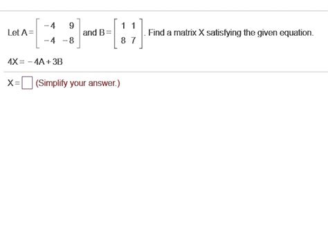 solved let a and b find matrix x satisfying the given equation 4 4x