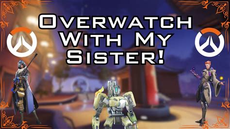 Playing Overwatch With My Sister Youtube