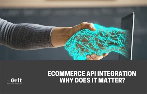 Ecommerce Api Integration Why Does It Matter Gritglobal Make An Impact