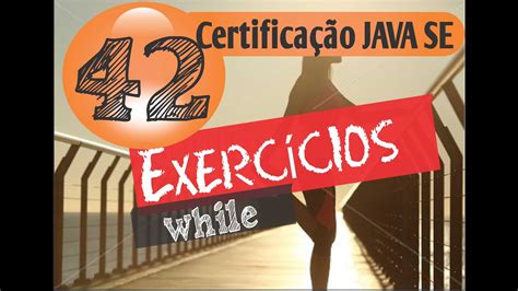 42 Exercícios Da Aula 42 Loop Do Tipo While Youtube