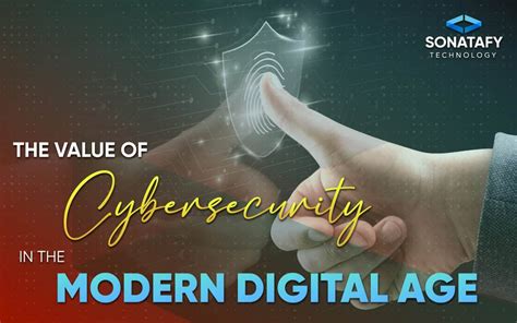 The Value Of Cybersecurity In The Modern Digital Age