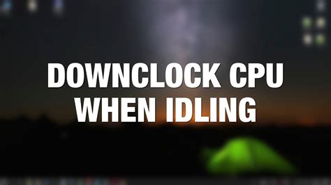How To Lower Cpu Clock Speed While Idling Easily Without Undervolting