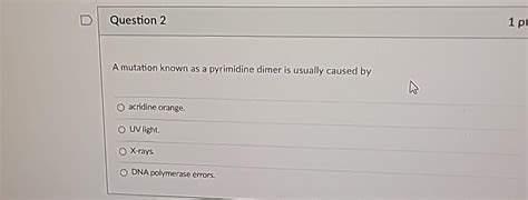 Solved Question 2a Mutation Known As A Pyrimidine Dimer Is