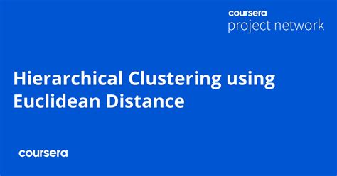 Hierarchical Clustering Using Euclidean Distance Coursya
