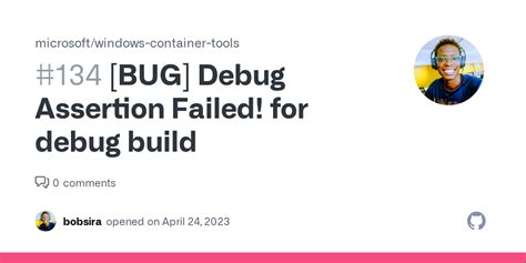 BUG Debug Assertion Failed For Debug Build Issue Microsoft Windows Container Tools
