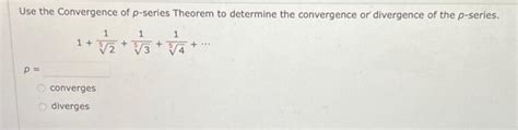 Solved Use The Convergence Of P Series Theorem To Determine Chegg Com