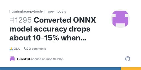 Converted Onnx Model Accuracy Drops About 10 15 When Exporting Pytorch Model · Huggingface