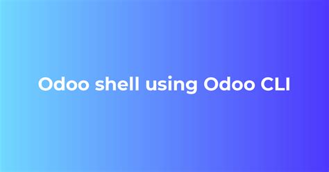 Odoo Shell Using Odoo Cli Webkul Blog
