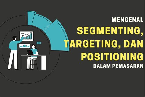 Memahami Segmentation Targeting Positioning Model Agar