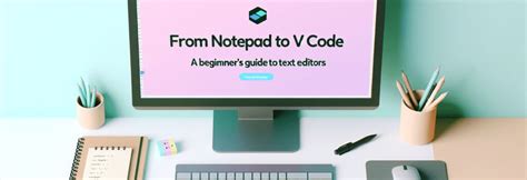 From Notepad To Vs Code A Beginners Guide To Text Editors Web