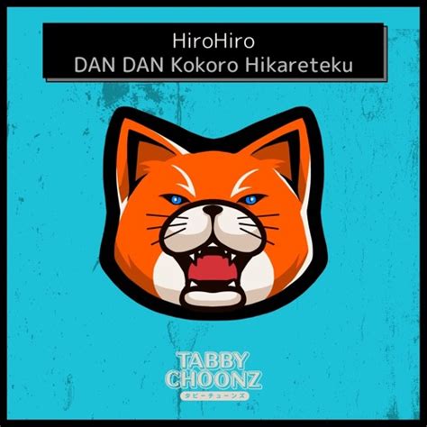 Hirohiro Dan Dan Kokoro Hikareteku By Tabby Choonz Free Download On