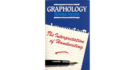 Graphology The Interpretation Of Handwriting By Renna Nezos Graphology The Interpretation Of Handwriting By Renna Nezos