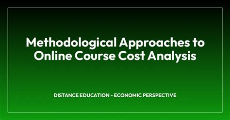 Methodological Approaches To Online Course Cost Analysis Distance Learning Institute