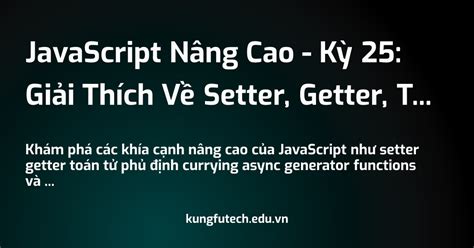 Javascript Nâng Cao Kỳ 25 Giải Thích Về Setter Getter Toán Tử Phủ