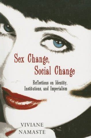 Sex Change Social Change Reflections On Identity Institutions And Imperialism By Viviane