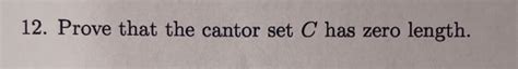 solved 12 prove that the cantor set c has zero length