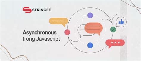 Giải Thích Về Asynchronous Trong Javascript Và Cách Thức Hoạt động