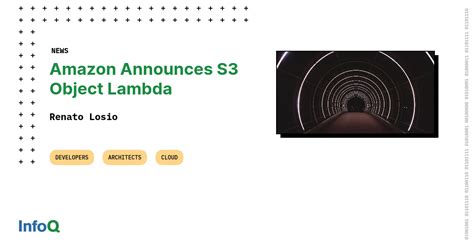 Amazon Announces S3 Object Lambda Run Code Dynamically During