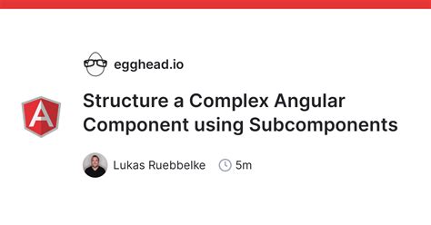 Structure A Complex Angular Component Using Subcomponents