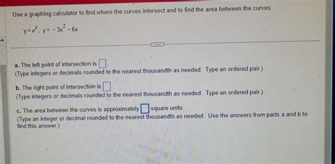 Solved Use A Graphing Calculator To Find Where The Curves Chegg