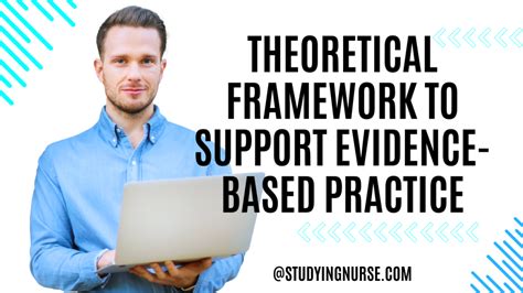 Theoretical Framework To Support Evidence Based Practice