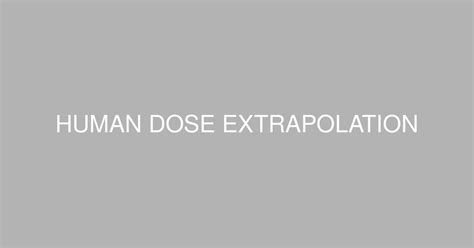 Foundmyfitness Topic Human Dose Extrapolation