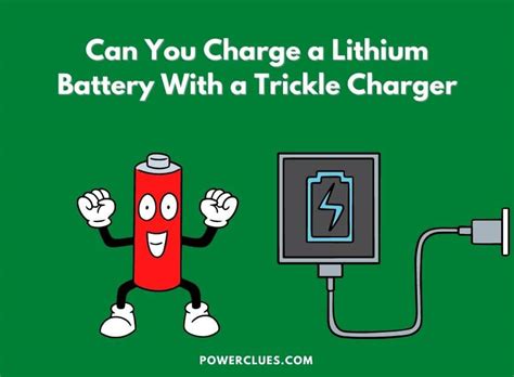 Can You Charge A Lithium Battery With A Trickle Charger Power Clues