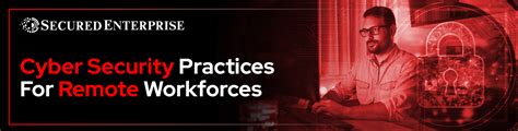 Cyber Security Practices For Remote Workforces