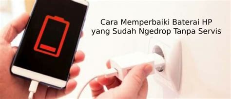 Cara Memperbaiki Baterai Hp Yang Sudah Ngedrop Tanpa Servis Jalantikus
