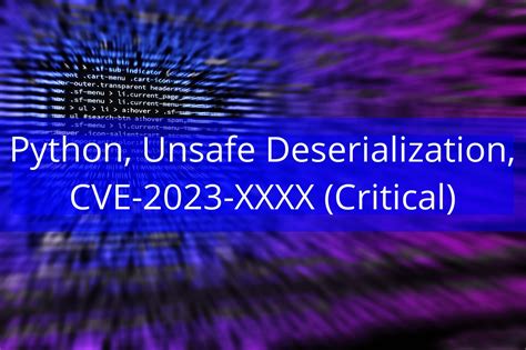 Python Unsafe Deserialization Cve 2023 Xxxx Critical Dailycve
