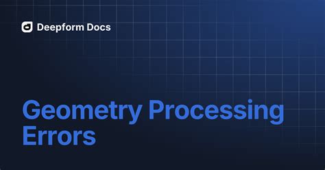 Geometry Processing Errors Deepform Docs