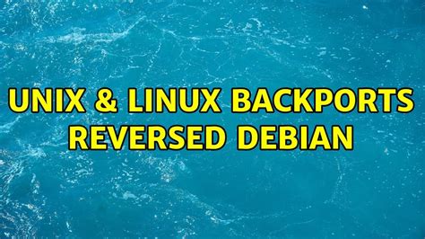 Unix And Linux Backports Reversed Debian Youtube