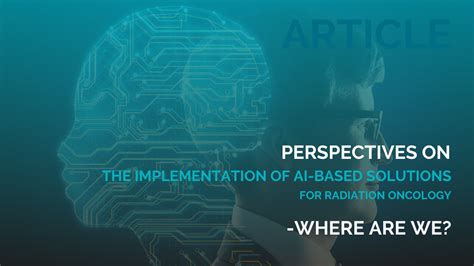 Perspectives On The Implementation Of Ai Based Solutions For Radiation