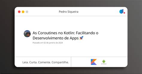 As Coroutines No Kotlin Facilitando O Desenvolvimento De Apps 🚀 Pedro Siqueira Kotlin