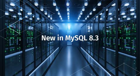 Highlights From The Newly Released Mysql Server 8 3 0